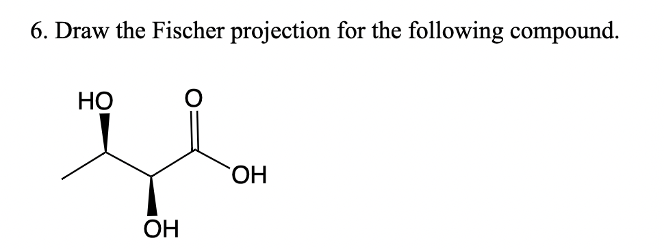 Solved 6. Draw the Fischer projection for the following | Chegg.com