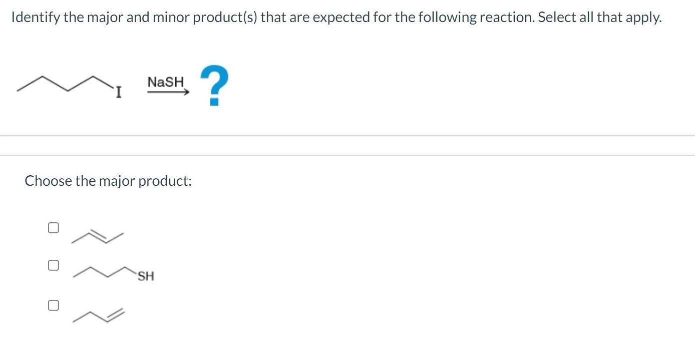 Solved Identify the major and minor product(s) that are | Chegg.com