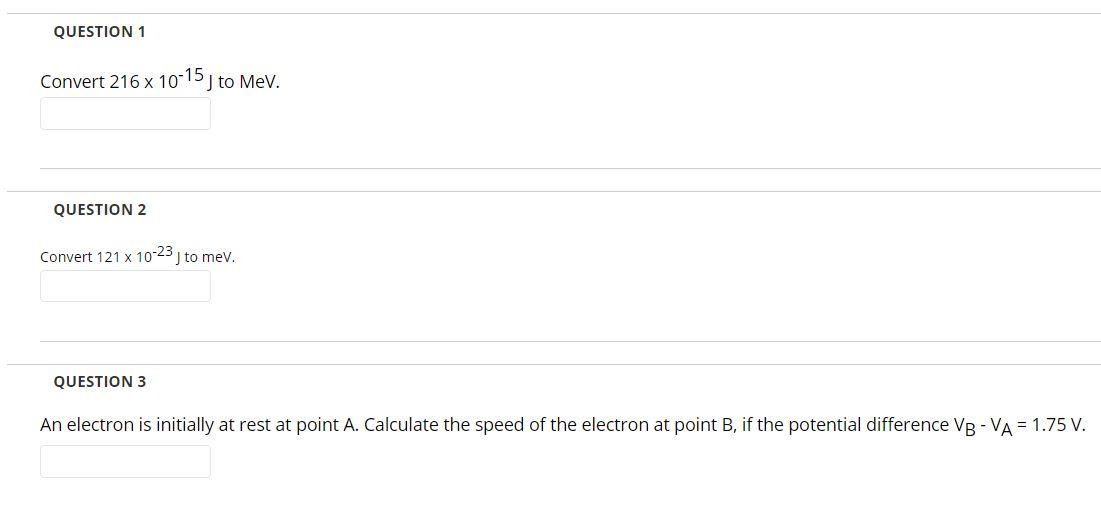 Solved QUESTION 1 Convert 216 x 10-15 J to MeV. QUESTION 2 | Chegg.com