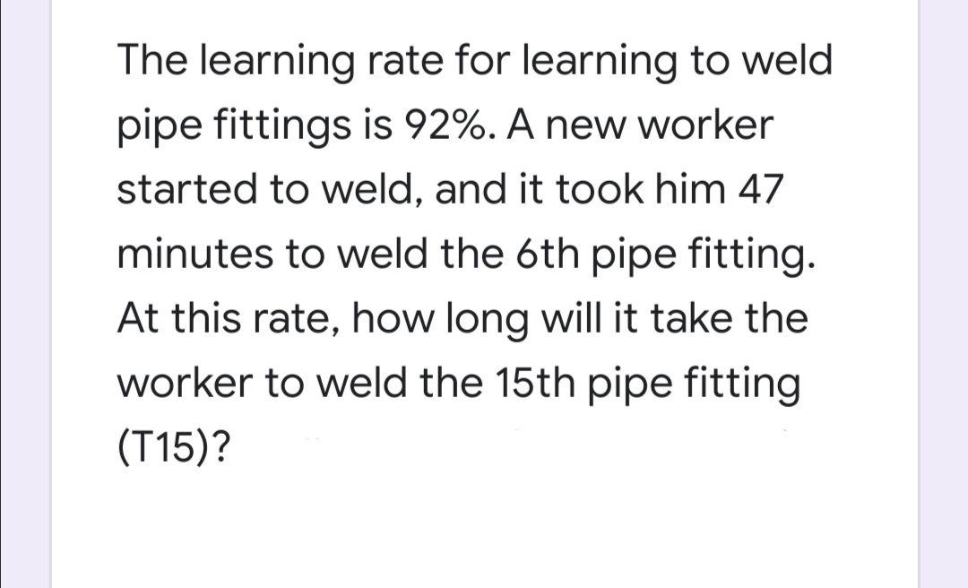Solved The learning rate for learning to weld pipe fittings | Chegg.com