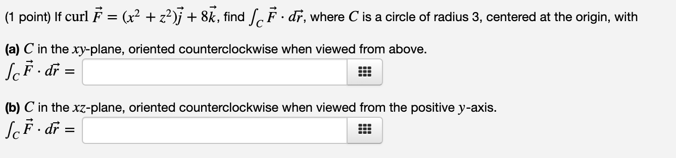 Solved (1 point) If curl F = (x2 + z2); + 8k, find ScF. dr, | Chegg.com