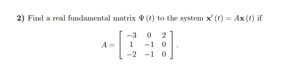 Solved 2) Find a real fundamental matrix Ψ(t) to the system | Chegg.com