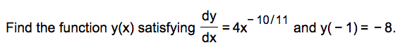 Solved Find the function y(x) satisfying dxdy=4x−10/11 and | Chegg.com