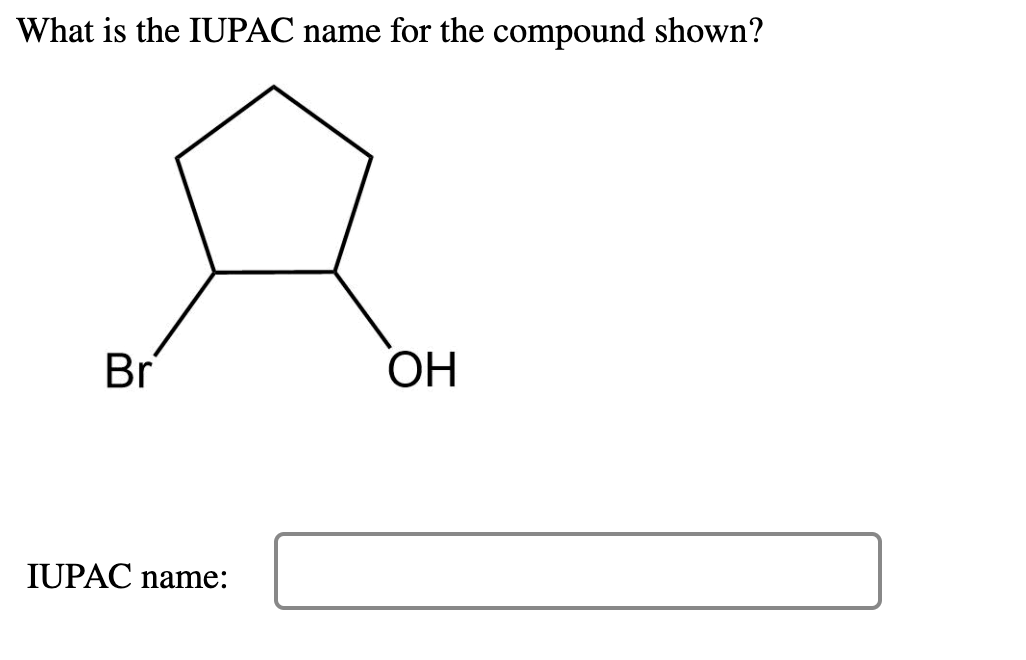 Solved What is the IUPAC name for the compound shown? Br ОН | Chegg.com