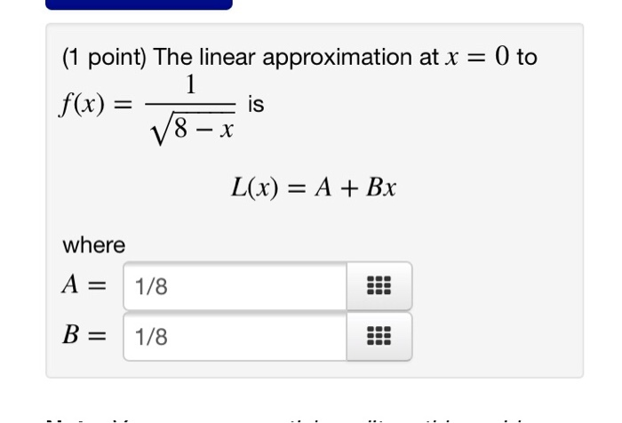 Solved (1 point) The linear approximation at x = 0 to f(x) = | Chegg.com