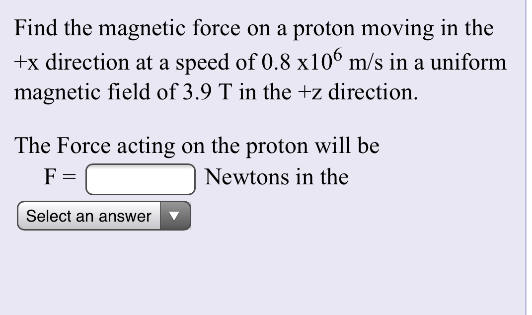 Solved Find the magnetic force on a proton moving in the +x | Chegg.com