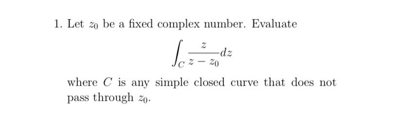Solved 1. Let zo be a fixed complex number. Evaluate Sca -dz | Chegg.com