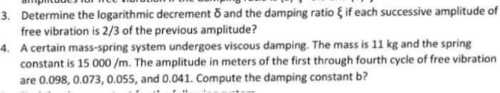 Solved Determine the logarithmic decrement δ and the damping | Chegg.com
