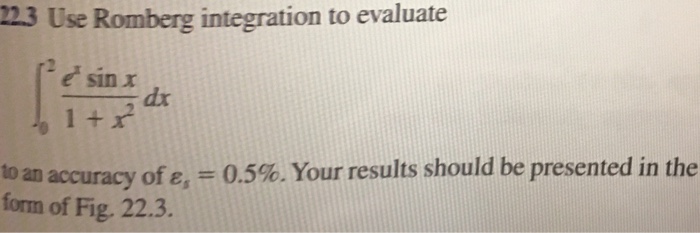 Solved 223 Use Romberg integration to evaluate e sin x 1 +x | Chegg.com