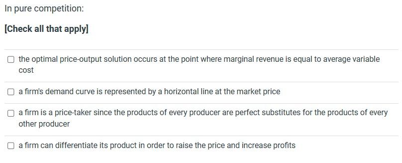 Solved In pure competition: [Check all that apply] the | Chegg.com