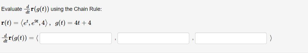 Solved Evaluate r(g(t)) using the Chain Rule: r(t) = (et, | Chegg.com