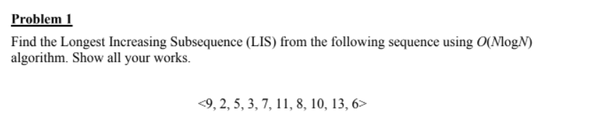 Solved Problem 1 Find the Longest Increasing Subsequence | Chegg.com