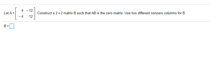 Solved 4 12 Let A= Construct a 2 x 2 matrix B such that AB | Chegg.com