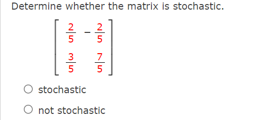 Solved Determine whether the matrix is stochastic. | Chegg.com