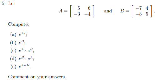 Solved 5. Let 5 A= [ and B= -7 4 8 5 Compute: (a) At; (b) | Chegg.com