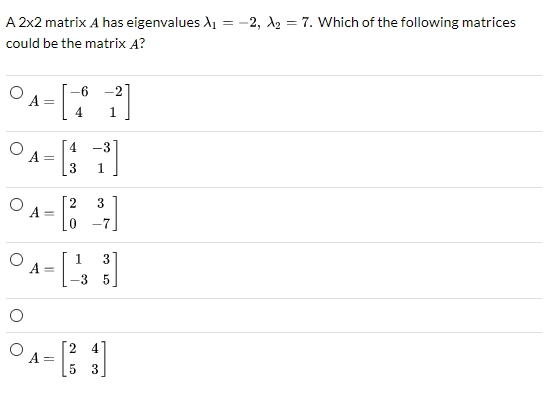 Solved A 2x2 matrix A has eigenvalues X1 = -2, 12 = 7. Which | Chegg.com