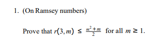 Solved (On Ramsey numbers) Prove that r(3,m) ≤ (m2 +m)/2 for | Chegg.com