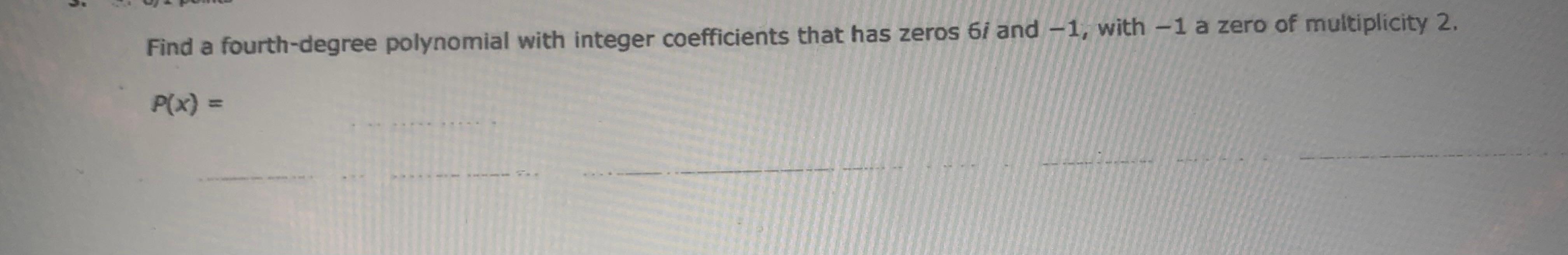 Solved 3 Find a fourth-degree polynomial with integer | Chegg.com