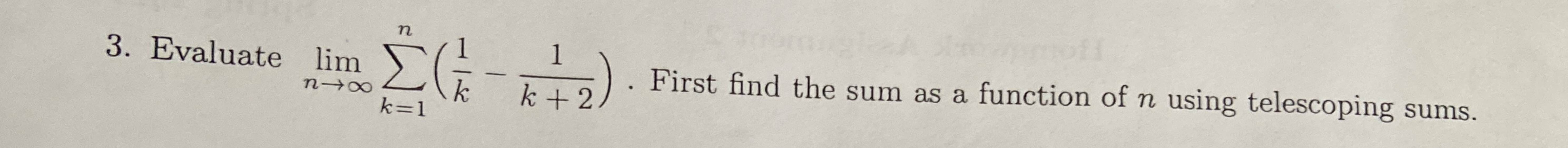 Solved .Evaluate limn→∞∑k=1n(1k-1k+2). ﻿First find the sum | Chegg.com