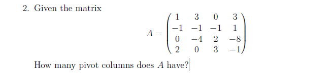 Solved 2. Given the matrix A= 1 -1 0 2 3 -1 -4 0 0 -1 2 3 3 | Chegg.com