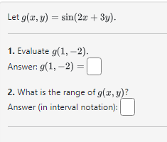Solved Let g(x,y)=sin(2x+3y). 1. Evaluate g(1,−2). Answer: | Chegg.com