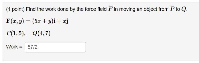 Solved (1 point) Find the work done by the force field F in | Chegg.com