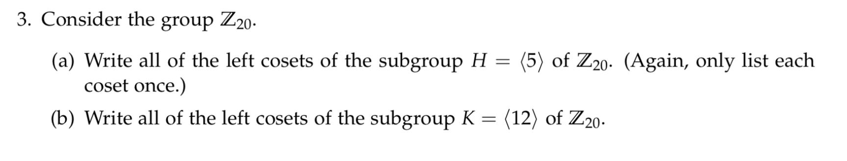 Solved 3. Consider the group Z20- (a) Write all of the left | Chegg.com