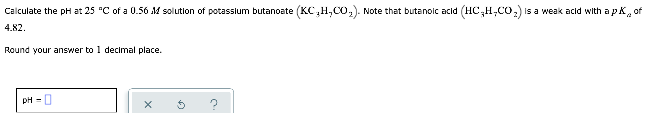 Solved Calculate the pH at 25 °C of a 0.56 M solution of | Chegg.com