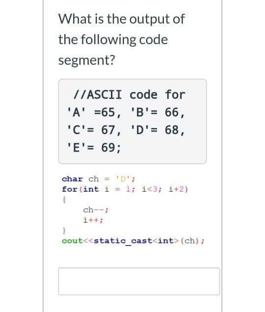 Solved What is the output of the following code segment? | Chegg.com