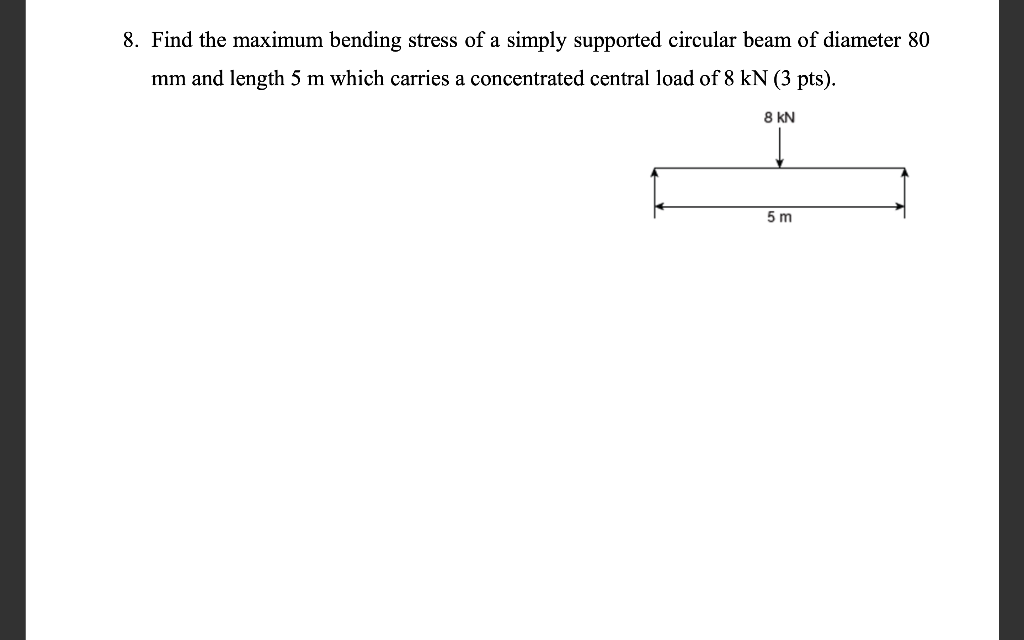 Solved 8. Find the maximum bending stress of a simply | Chegg.com