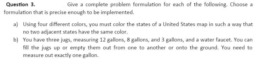 Solved Question 3. Give a complete problem formulation for | Chegg.com
