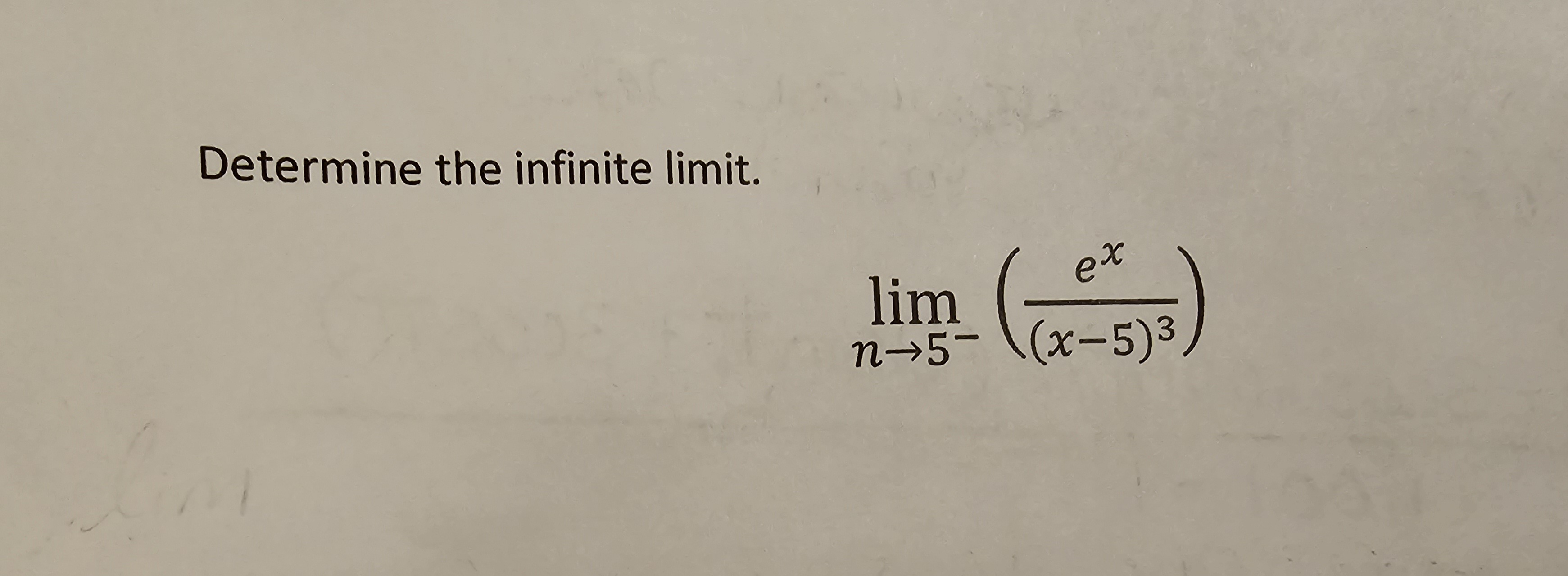 Solved Determine the infinite limit. limn→5−((x−5)3ex) | Chegg.com