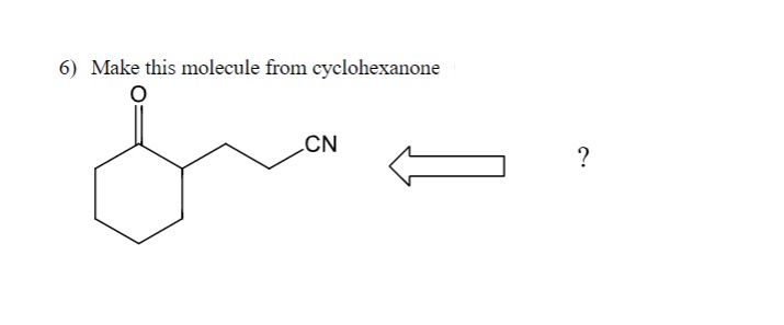 Solved 6) Make this molecule from cyclohexanone | Chegg.com