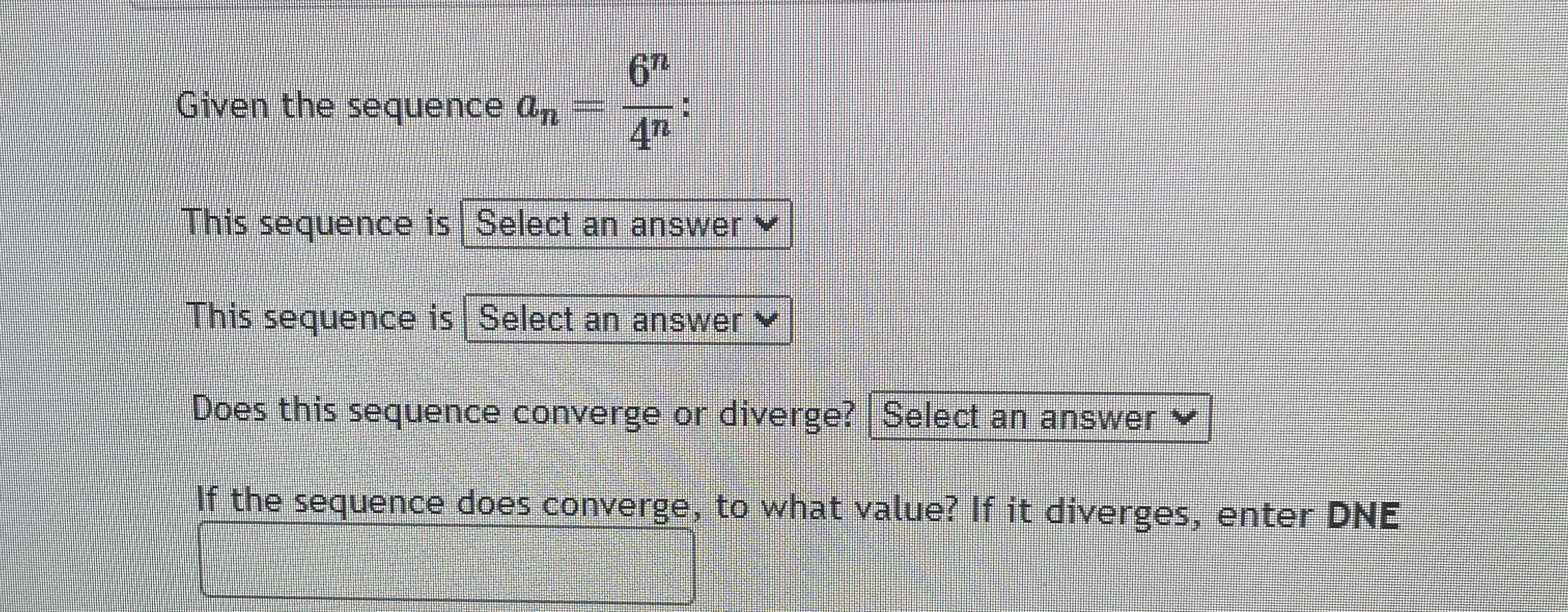 Solved Given the sequence an=4n6n This sequence is Select an | Chegg.com
