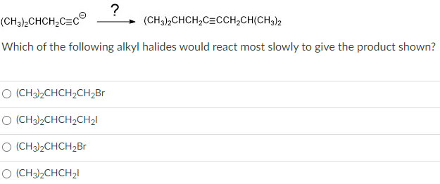Solved (CH3)2CHCH2C≡C⊖ ?(CH3)2CHCH2C≡CCH2CH(CH3)2 Which of | Chegg.com