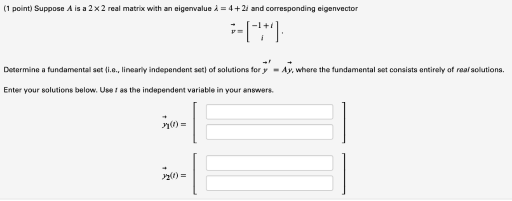 Solved (1 point) Suppose A is a 2x2 real matrix with an | Chegg.com