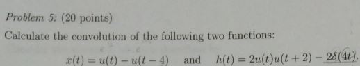 Solved Problem 5: (20 points) Calculate the convolution of | Chegg.com