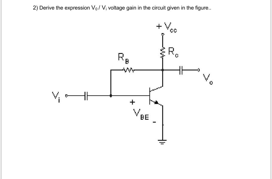 Solved 2) Derive the expression V0 / Vi voltage gain in the | Chegg.com