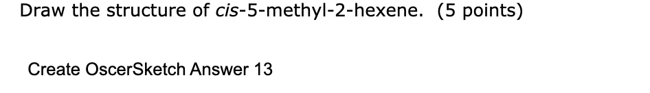 Solved Draw the structure of cis-5-methyl-2-hexene. (5 | Chegg.com