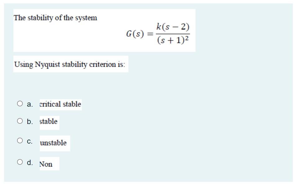 Solved The stability of the system k(s – 2) G(S) = (s + 1)2 | Chegg.com