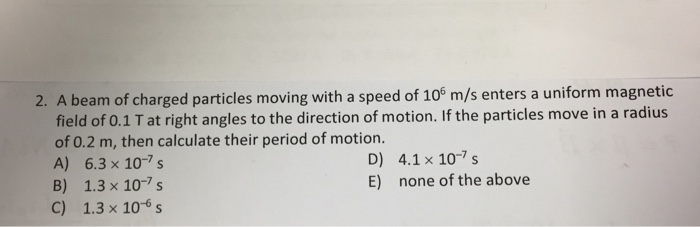 Solved 2. A beam of charged particles moving with a speed of | Chegg.com