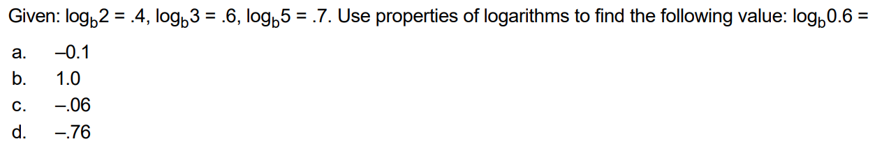 Solved Given: logb2 = .4, logo3 = .6, log 5 = .7. Use | Chegg.com Solved Given: logb2 = .4, logo3 = .6, log 5 = .7. Use | Chegg.com