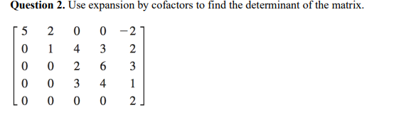 Solved Question 2. ﻿Use expansion by cofactors to find the | Chegg.com