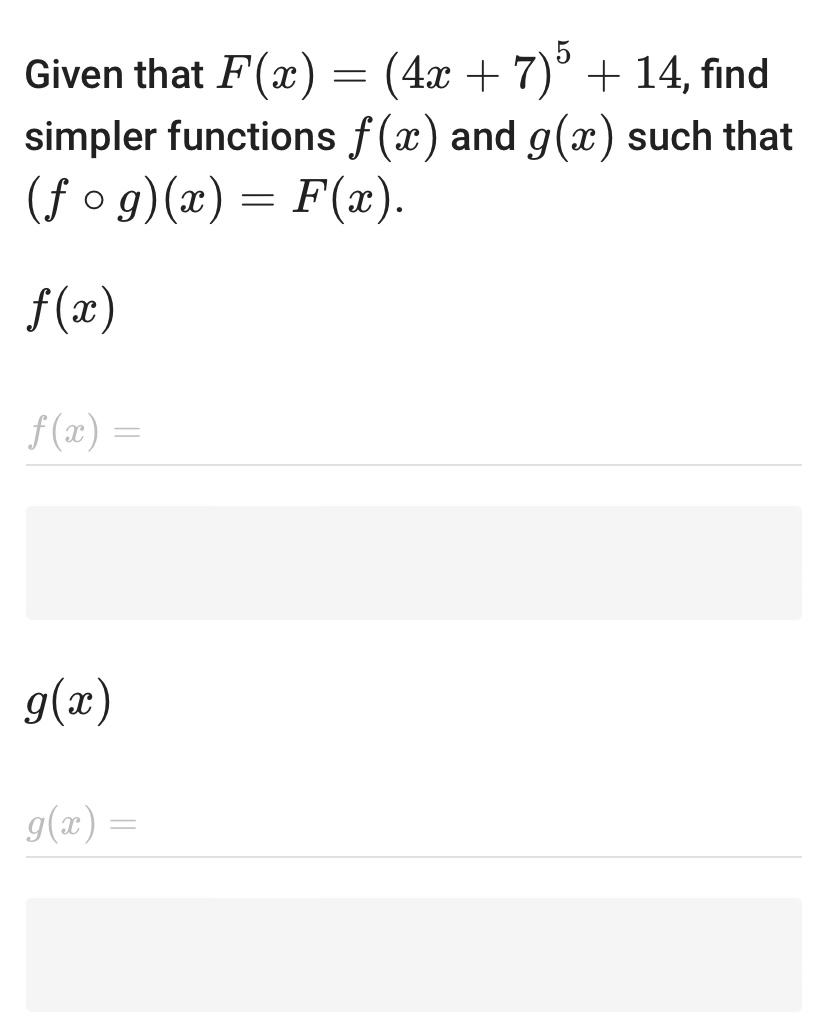 Solved Given that F(x)=(4x+7)5+14, ﻿findsimpler functions | Chegg.com