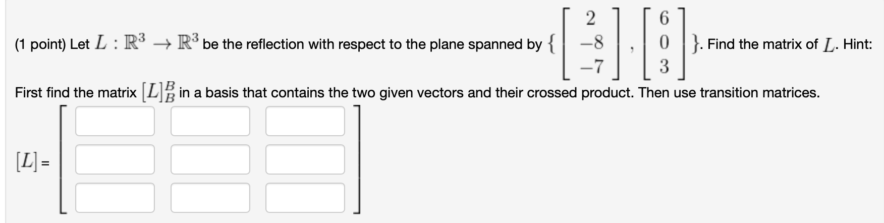 Solved 2 6 (1 point) Let L : R3 R3 be the reflection with | Chegg.com