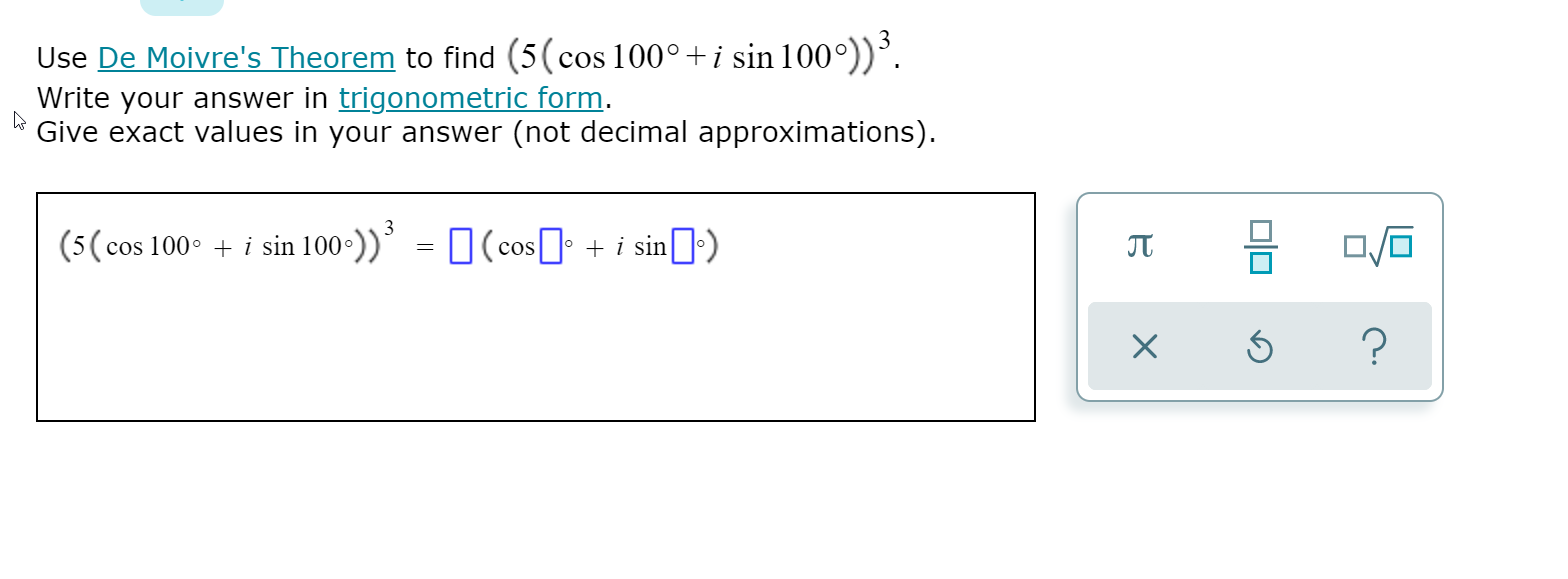 Solved Use De Moivre's Theorem to find (5(cos 100° +i sin | Chegg.com