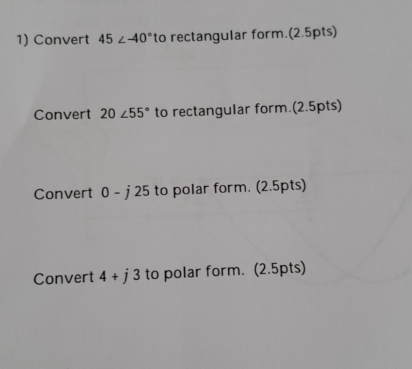 Solved 1) Convert 452-40°to rectangular form.(2.5pts) | Chegg.com