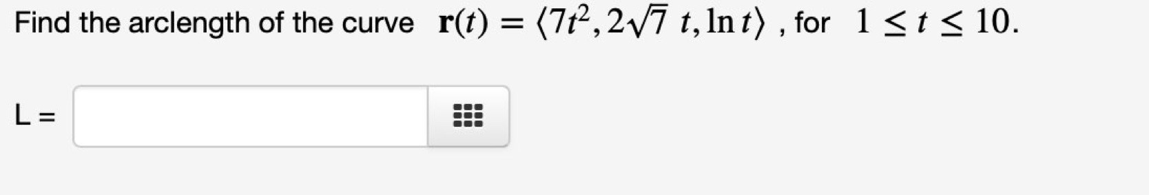 Solved Find the arclength of the curve r(t)= 7t2,27t,lnt , | Chegg.com