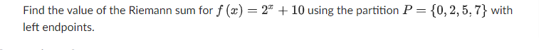 Solved Find the value of the Riemann sum for f(x)=2x+10 | Chegg.com