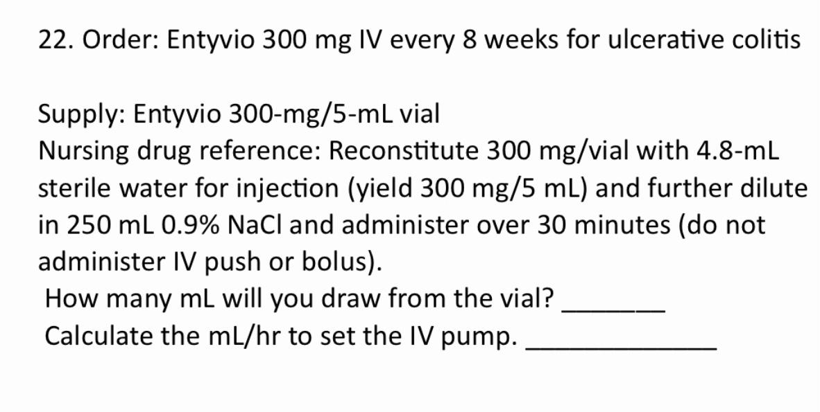 Solved 22. Order: Entyvio 300mg IV every 8 weeks for | Chegg.com